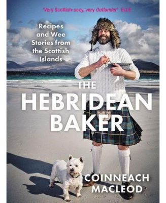 The Hebridean Baker: Recipes and Wee Stories from the Scottish Islands ...