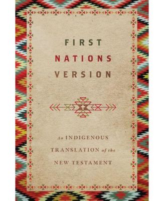 First Nations Version: An Indigenous Translation of the New Testament ...
