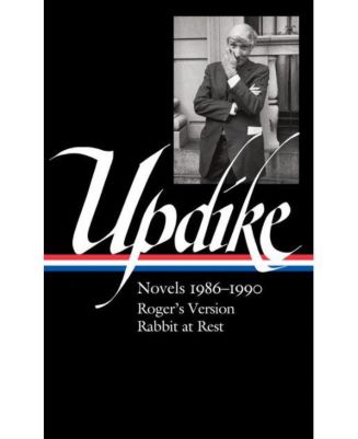 John Updike: Novels 1986-1990 (LOA #354): Roger's Version / Rabbit at ...