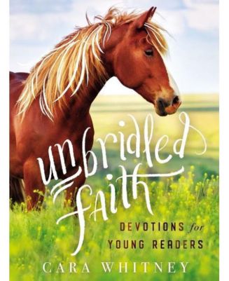 Unbridled Faith Devotions for Young Readers by Cara Whitney - Macy's