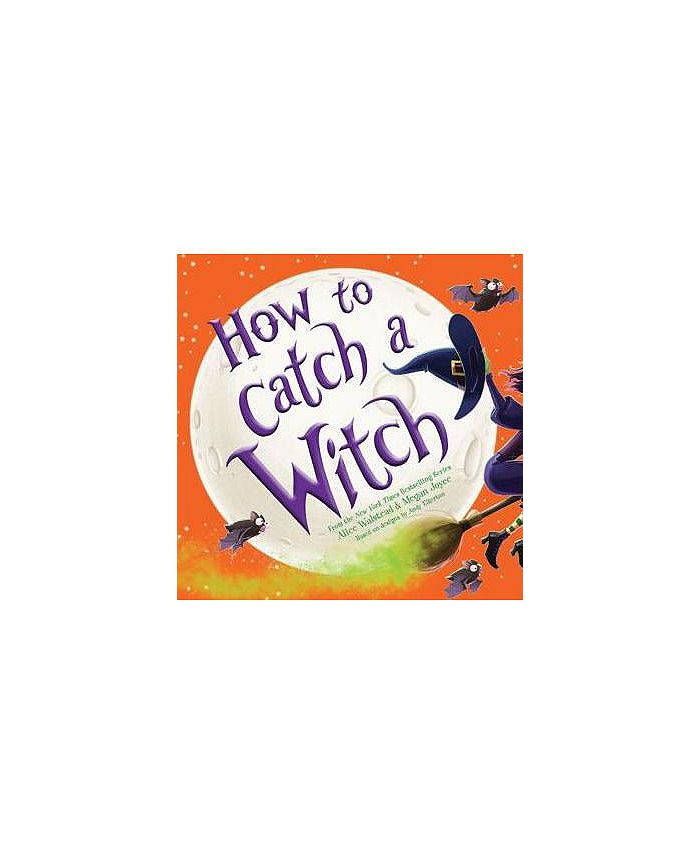 Barnes & Noble How to Catch a Witch by Alice Walstead - Macy's