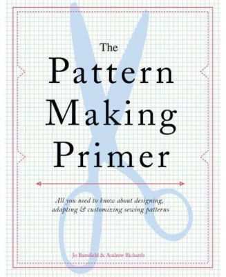 The Pattern Making Primer- All You Need to Know About Designing ...