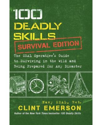 100 Deadly Skills- Survival Edition- The SEAL Operative's Guide to ...