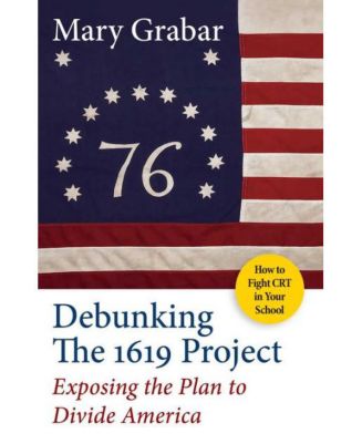 Debunking the 1619 Project- Exposing the Plan to Divide America by Mary ...