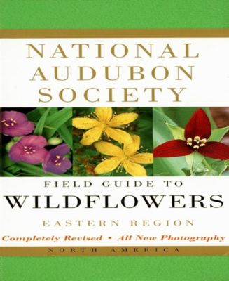 National Audubon Society Field Guide to North American Wildflowers--E ...