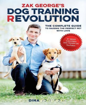 Zak George's Dog Training Revolution- The Complete Guide to Raising the ...