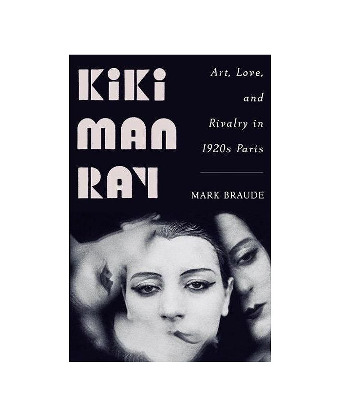 Barnes & Noble Kiki Man Ray: Art, Love, and Rivalry in 1920s Paris by ...