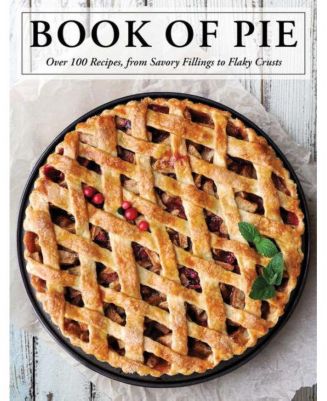 The Book of Pie: Over 100 Recipes, From Savory Fillings to Flaky Crusts ...