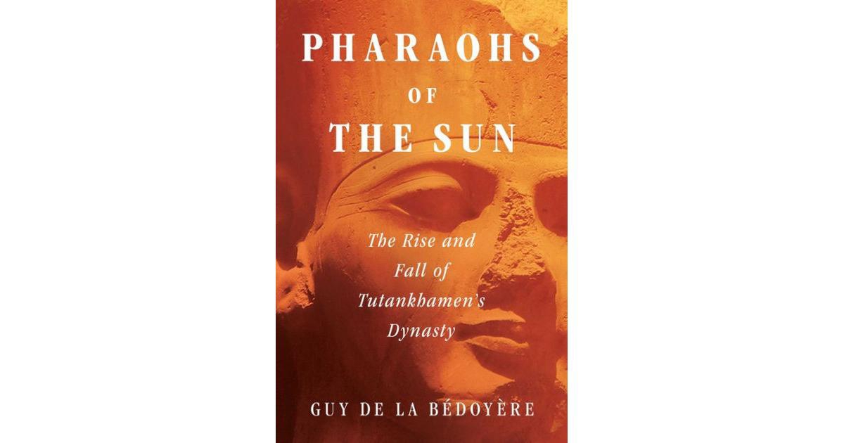 Barnes & Noble Pharaohs of The Sun: The Rise And Fall of Tutankhamun's ...