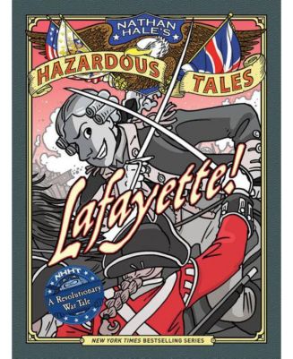Lafayette! (Nathan Hale's Hazardous Tales Series #8): A Revolutionary ...