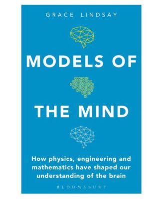 Models of the Mind- How Physics, Engineering and Mathematics Have ...