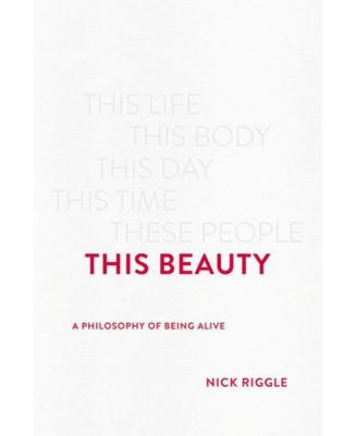 This Beauty- A Philosophy of Being Alive by Nick Riggle - Macy's