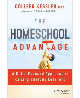 Barnes & Noble The Homeschool Advantage: A Child-Focused Approach to ...