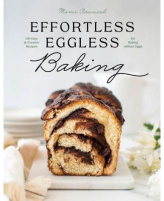 Effortless Eggless Baking: 100 Easy & Creative Recipes for Baking ...