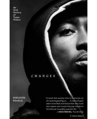 Changes- An Oral History of Tupac Shakur by Sheldon Pearce - Macy's