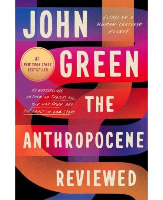 The Anthropocene Reviewed- Essays on a Human-Centered Planet by John ...