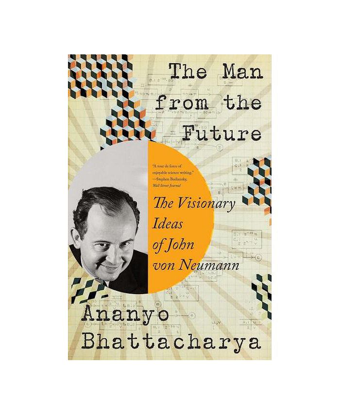 Barnes & Noble The Man from the Future- The Visionary Ideas of John von ...