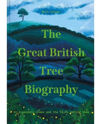 The Great British Tree Biography - 50 legendary trees and the tales ...