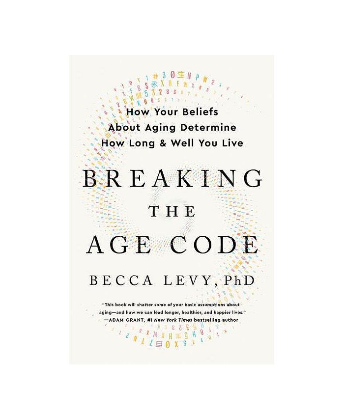 Barnes & Noble Breaking the Age Code: How Your Beliefs About Aging Determine How Long and Well ...