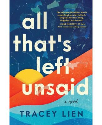 All That's Left Unsaid: A Novel by Tracey Lien - Macy's