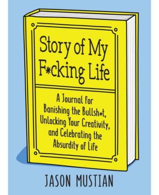 Story of My F*cking Life: A Journal for Banishing the Bullsh*t ...