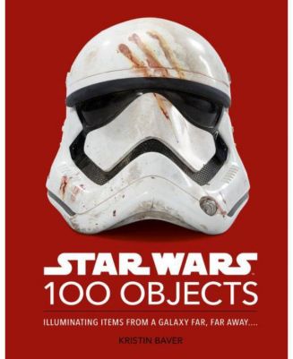 Star Wars 100 Objects- Illuminating Items From a Galaxy Far, Far Away ...