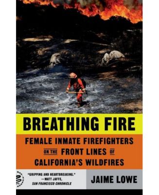 Breathing Fire- Female Inmate Firefighters on the Front Lines of ...