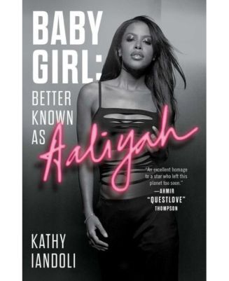 Baby Girl- Better Known as Aaliyah by Kathy Iandoli - Macy's