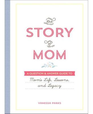 The Story of Mom- A Question and Answer Guide to Mom's Life, Lessons ...