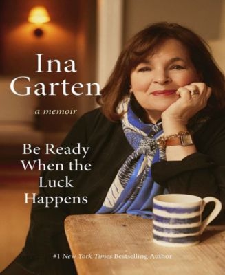 Barnes & Noble Be Ready When the Luck Happens: A Memoir by Ina Garten ...