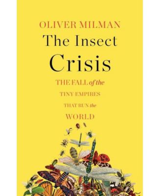 The Insect Crisis- The Fall of The Tiny Empires That Run The World by ...