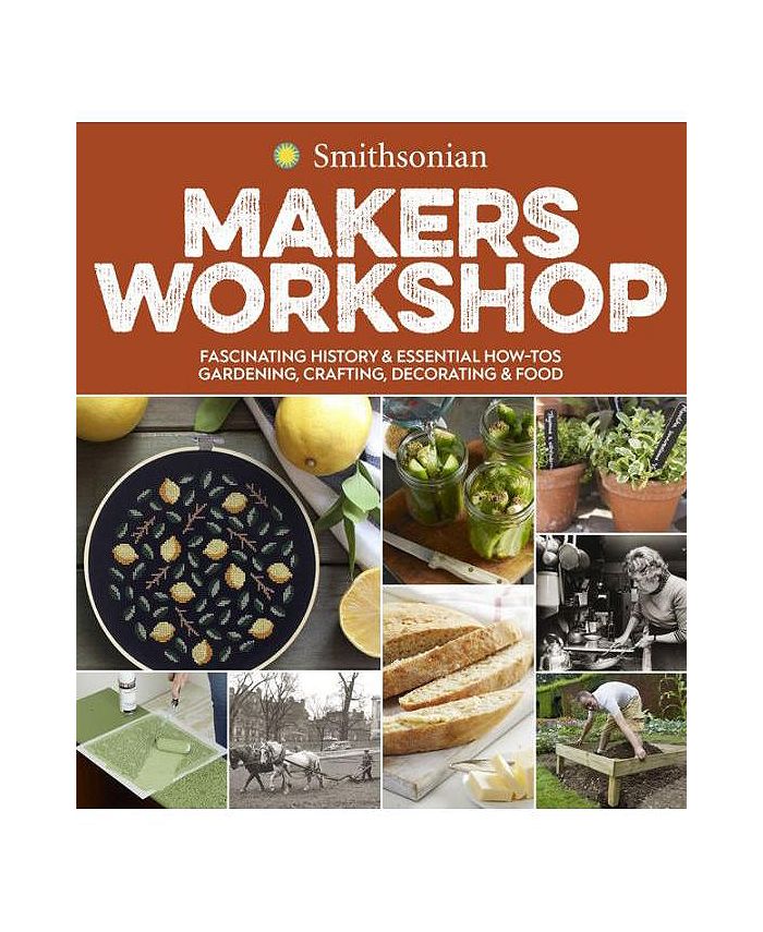 Barnes & Noble Smithsonian Makers Workshop - Fascinating History & Essential How-Tos - Gardening ...