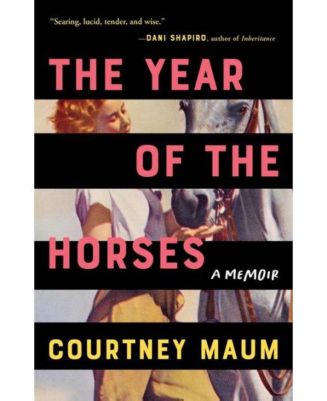 Barnes & Noble The Year of The Horses: A Memoir by Courtney Maum - Macy's