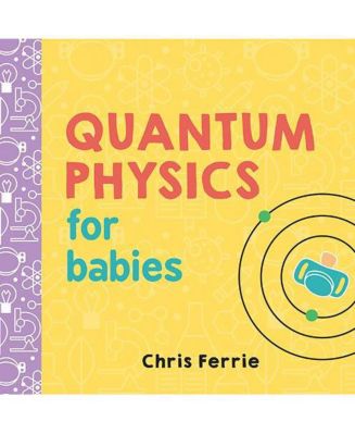 Quantum Physics for Babies by Chris Ferrie - Macy's