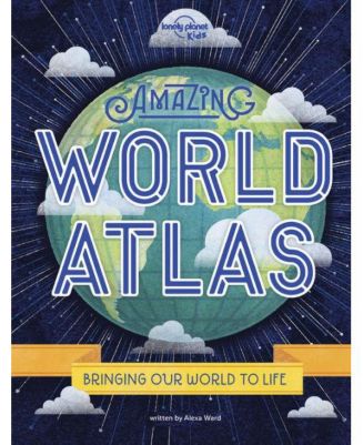 Amazing World Atlas- The world's in your hands by Alexa Ward - Macy's