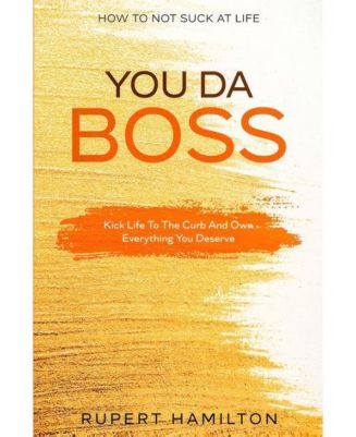 How To Not Suck At Life- You Da Boss Kick Life To The Curb And Own ...