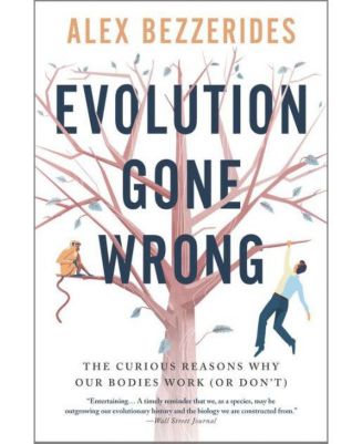 Barnes & Noble Evolution Gone Wrong- The Curious Reasons Why Our Bodies Work (Or Don't) by Alex ...