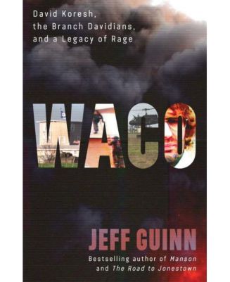 Waco- David Koresh, The Branch Davidians, And A Legacy of Rage by Jeff ...