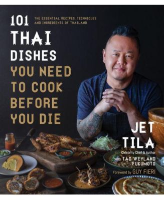 Barnes & Noble 101 Thai Dishes You Need to Cook Before You Die: The ...