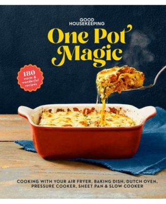 Good Housekeeping One-Pot Magic: 180 Warm & Wonderful Recipes by Good ...