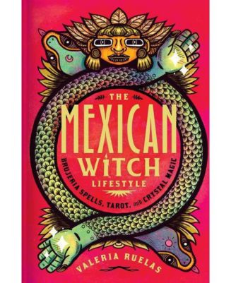 The Mexican Witch Lifestyle: Brujeria Spells, Tarot, and Crystal Magic ...