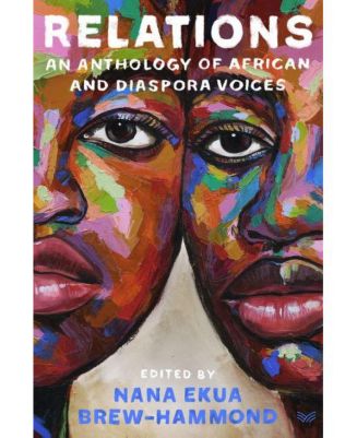 Relations: An Anthology of African and Diaspora Voices by Nana Ekua ...