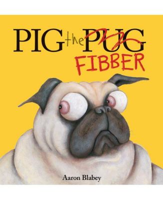 Pig the Fibber (Pig the Pug Series) by Aaron Blabey - Macy's