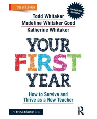 Your First Year- How to Survive and Thrive as a New Teacher by Todd ...