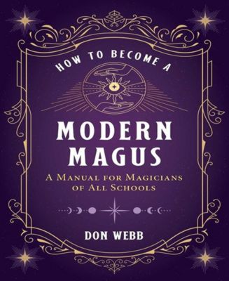 How to Become A Modern Magus: A Manual for Magicians of All Schools by ...