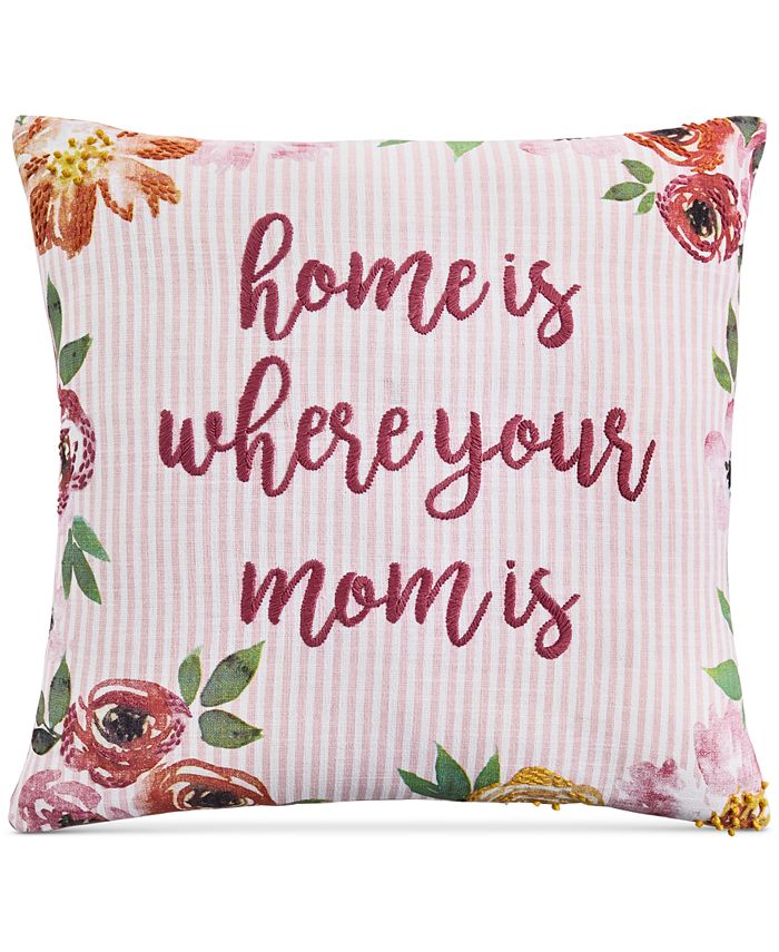 Lacourte 20" x 20" Home is Where Mom Is Decorative Pillow - Macy's