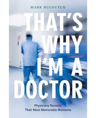 That's Why I'M A Doctor - Physicians Recount Their Most Memorable ...