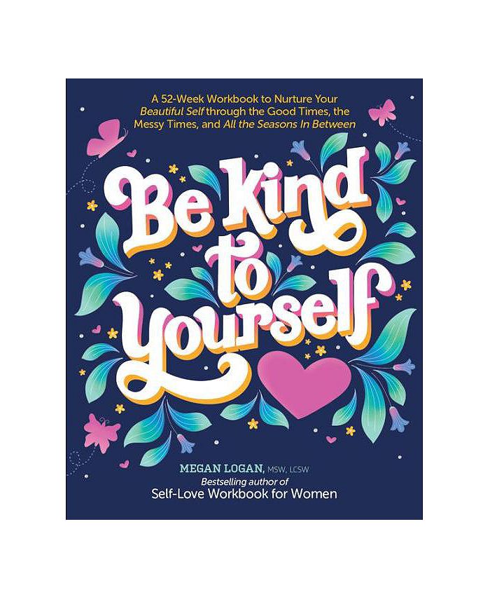 Barnes & Noble Be Kind to Yourself: A 52-Week Workbook to Nurture Your ...