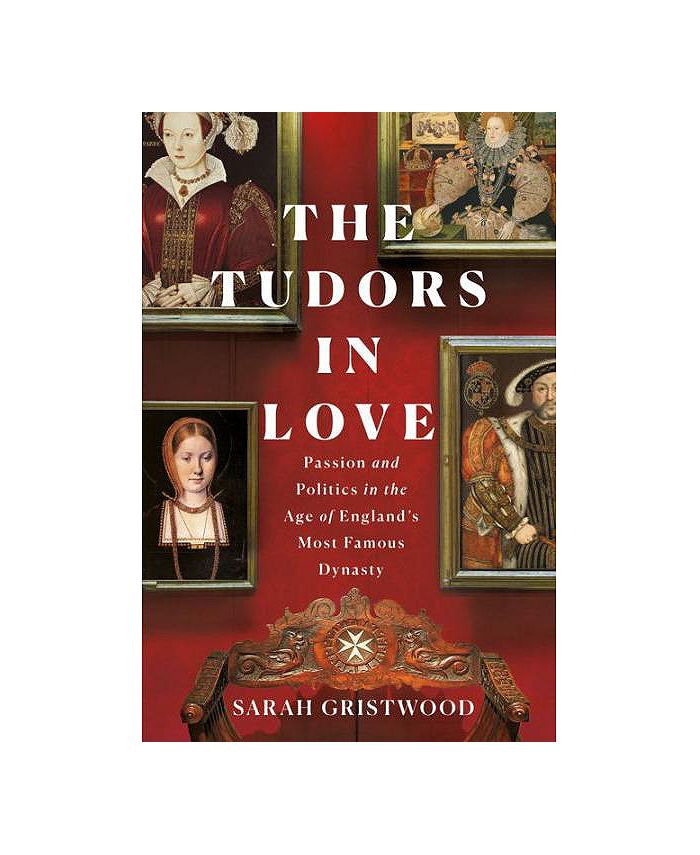 Barnes & Noble The Tudors in Love: Passion and Politics in the Age of ...