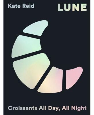 Lune: Croissants All Day, All Night by Kate Reid - Macy's